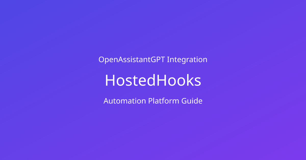 Integrate AI chatbots with HostedHooks - OpenAssistantGPT